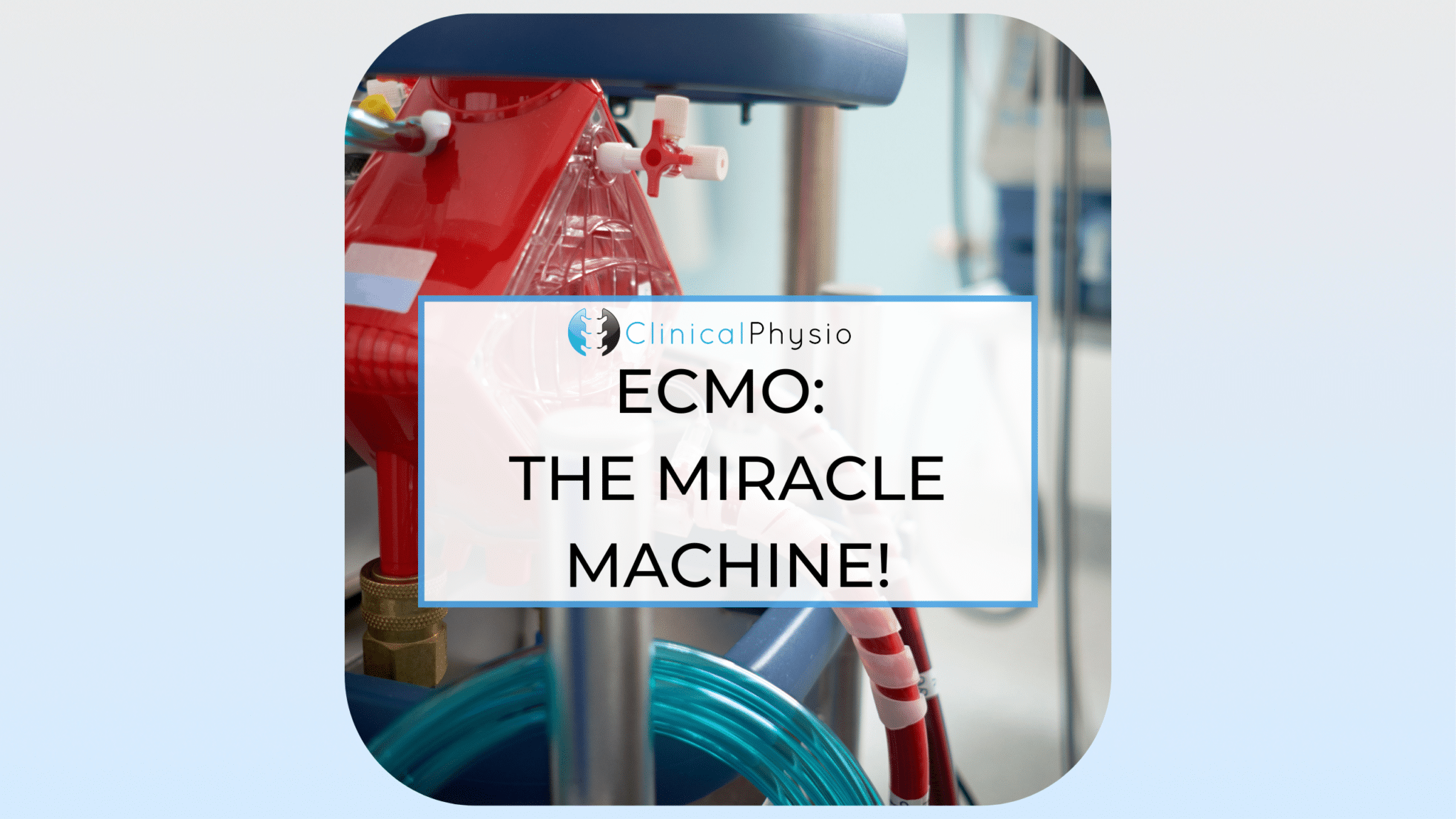 ECMO: The Miracle Machine! – Clinical Physio Membership
