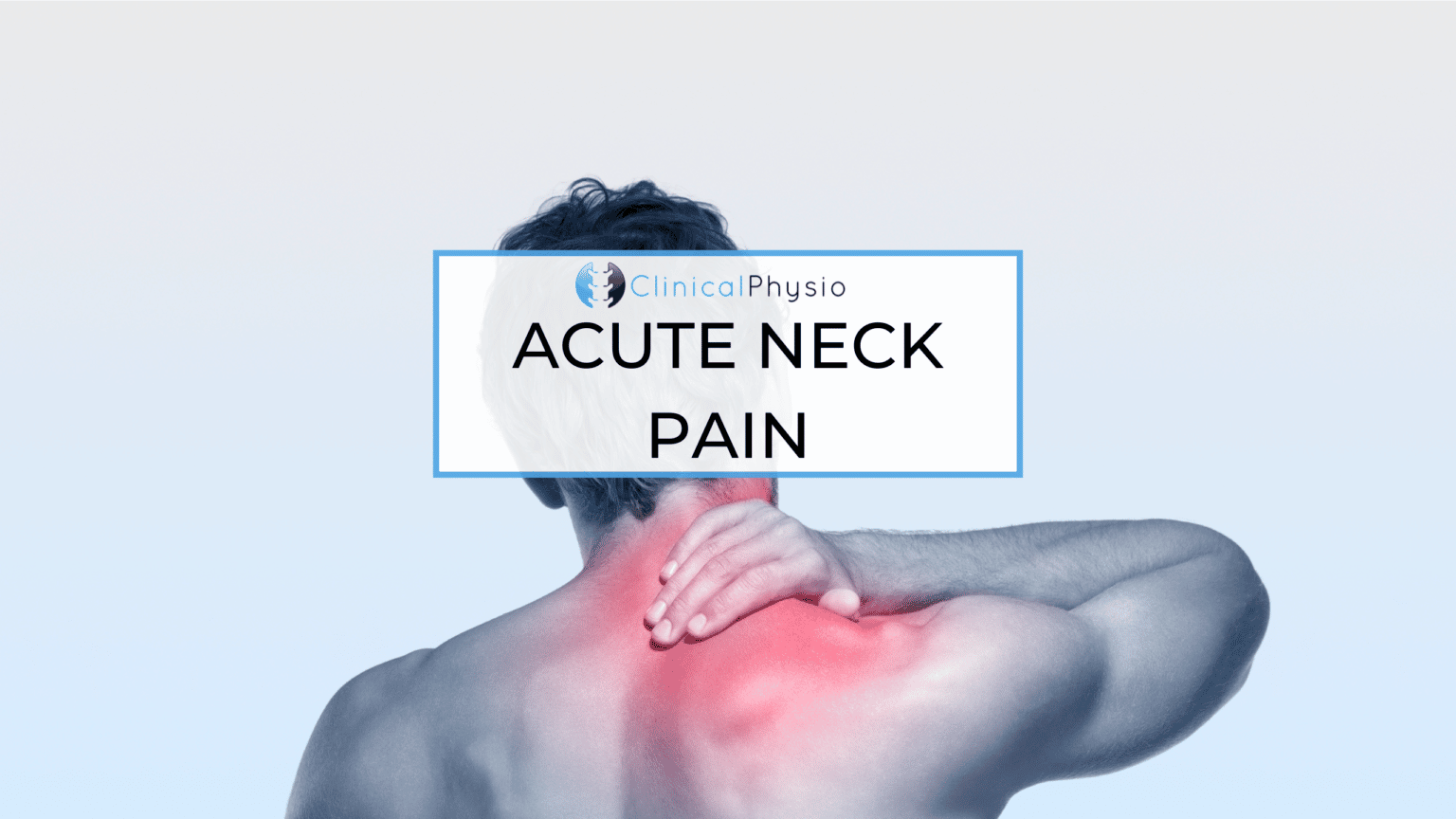 Acute Neck pain – Clinical Physio Membership