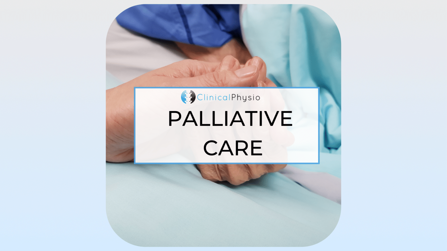 Palliative Care and Physiotherapy – Clinical Physio Membership
