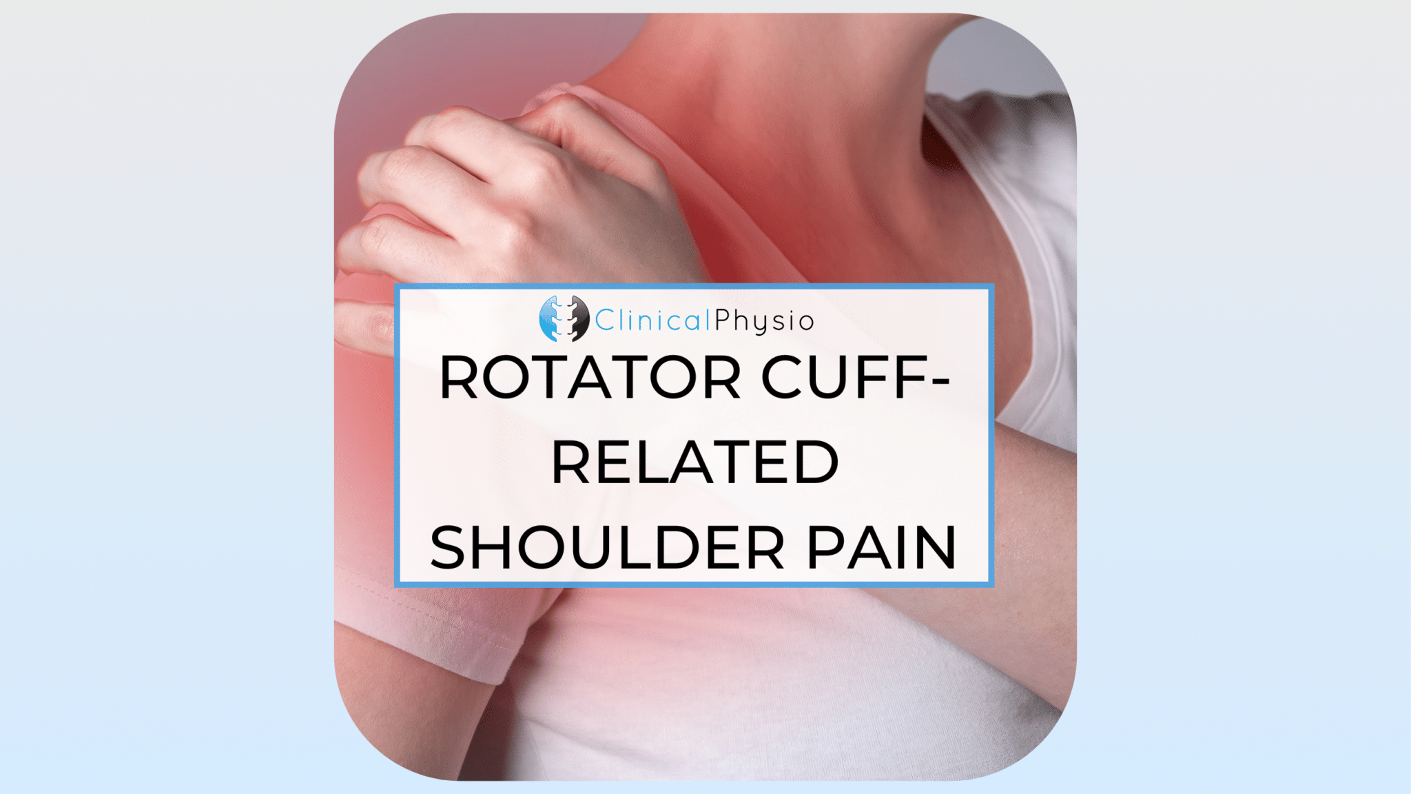 Rotator Cuff-Related Shoulder Pain – Clinical Physio Membership