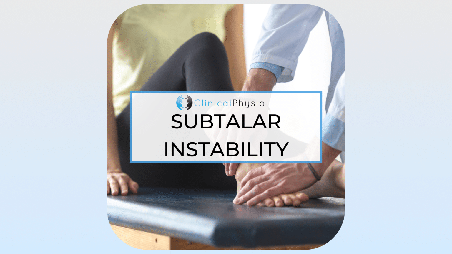 Subtalar Instability – Clinical Physio Membership