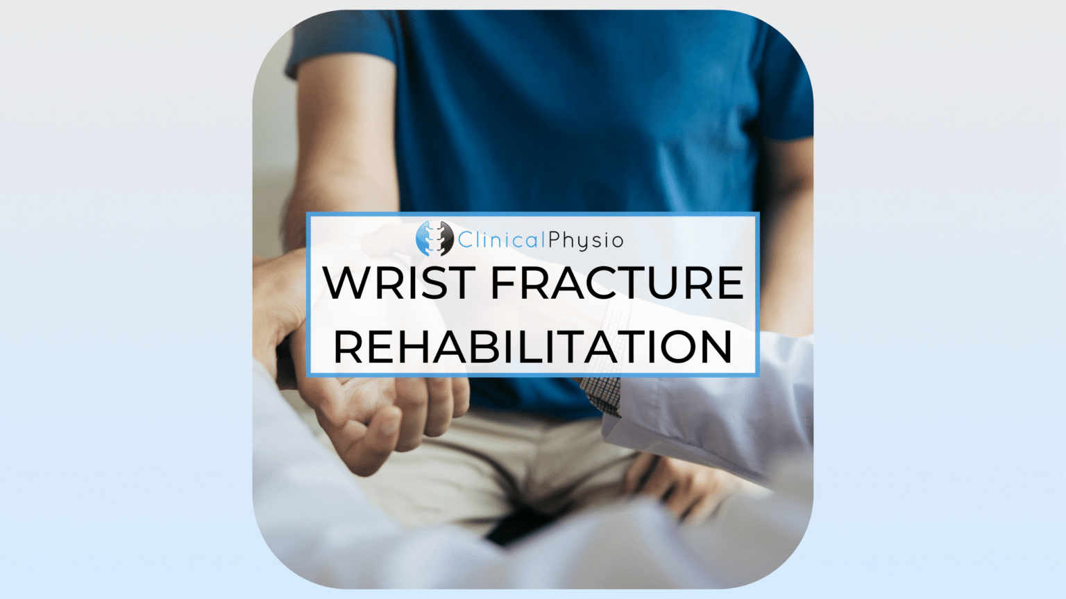 Wrist Fracture Rehabilitation – Clinical Physio Membership
