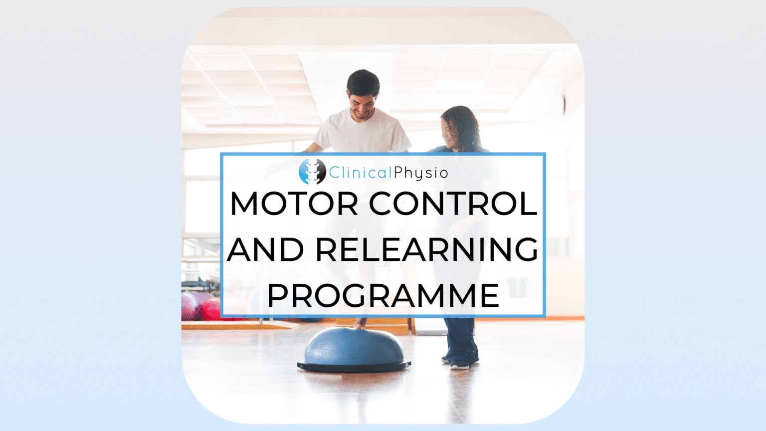Motor Control and Relearning Programme – Clinical Physio Membership