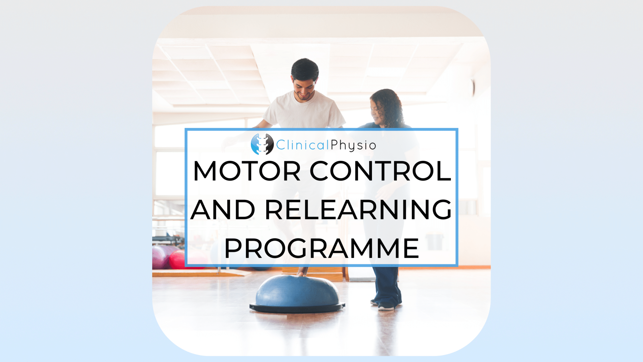 Motor Control and Relearning Programme – Clinical Physio Membership