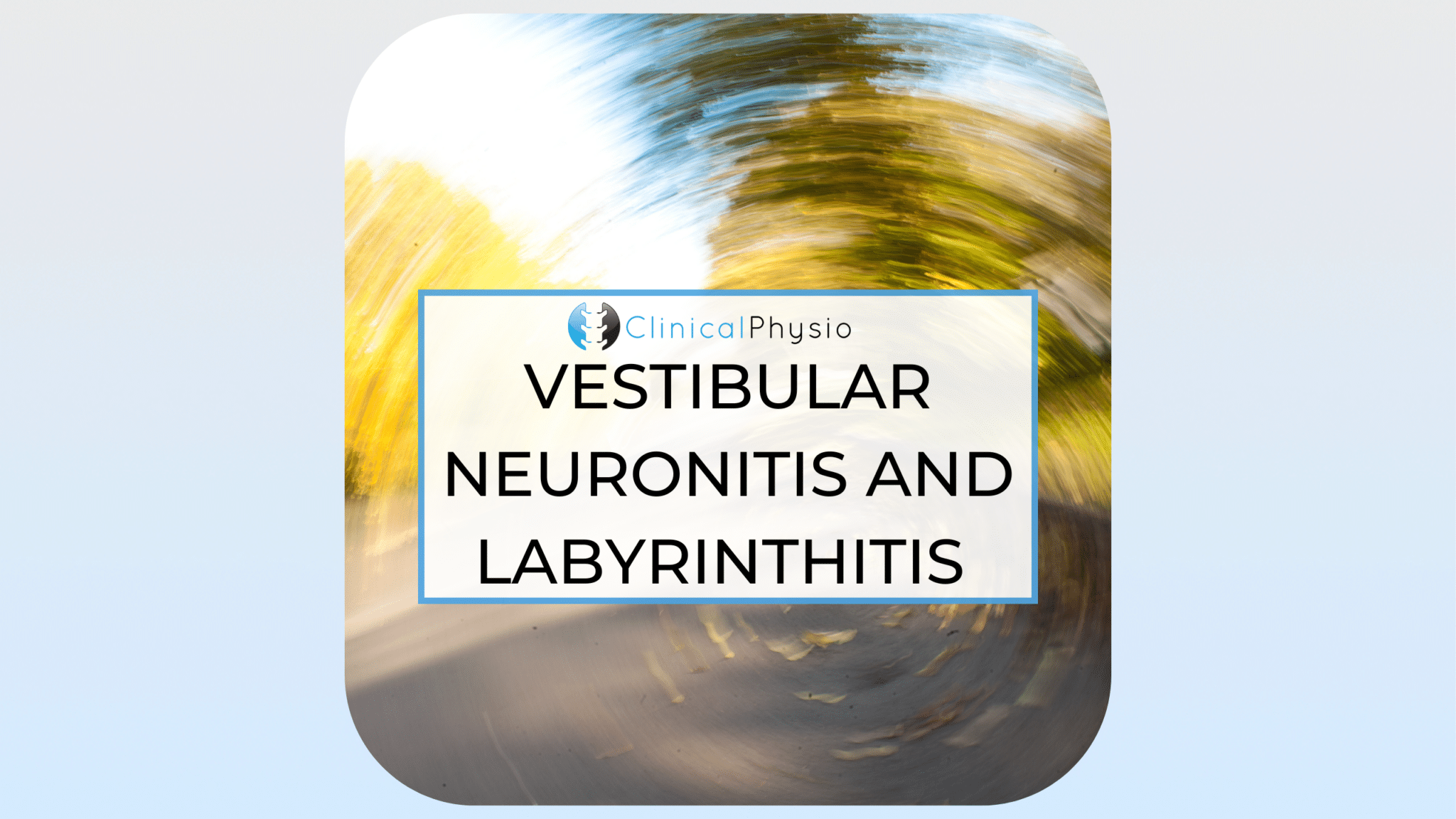 Vestibular Neuronitis and Labyrinthitis – Clinical Physio Membership
