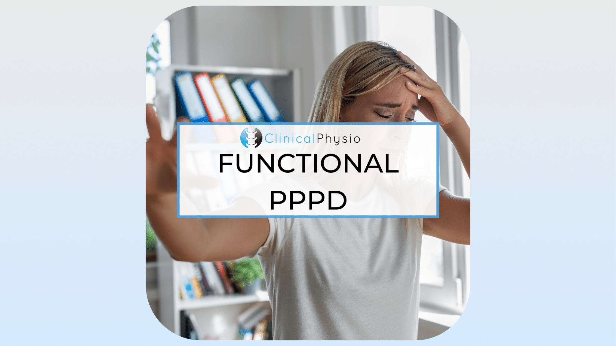 Functional Persistent Postural-Perceptual Dizziness – Clinical Physio Membership